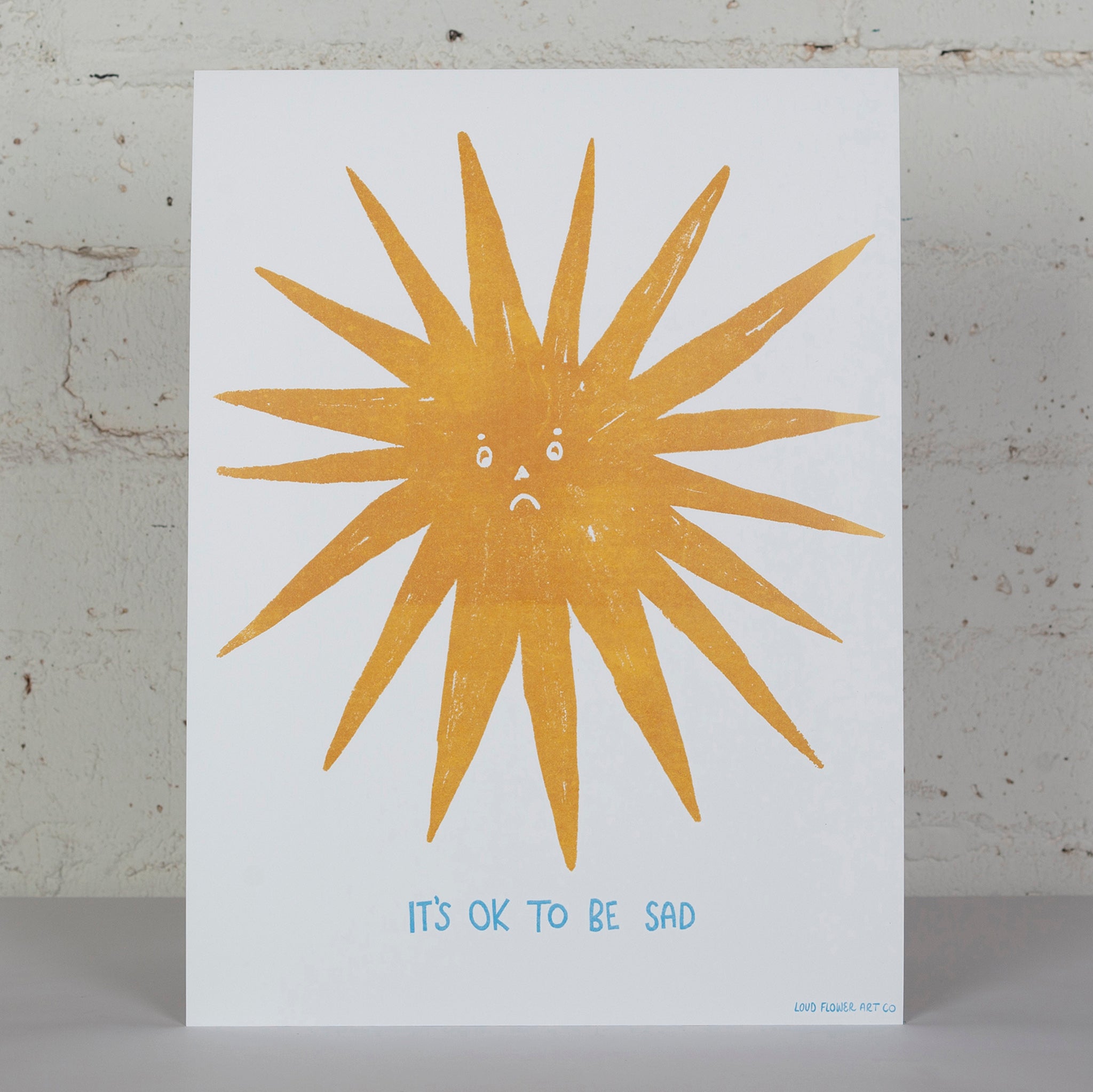 It’s OK to be Sad Poster | Loud Flower Art Co
